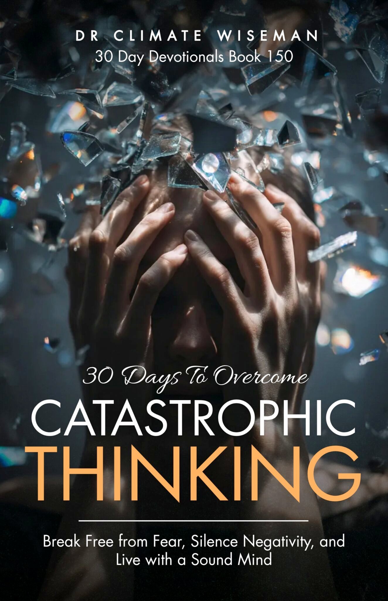 30 Days to Overcome Catastrophic Thinking: Break Free from Fear ...
