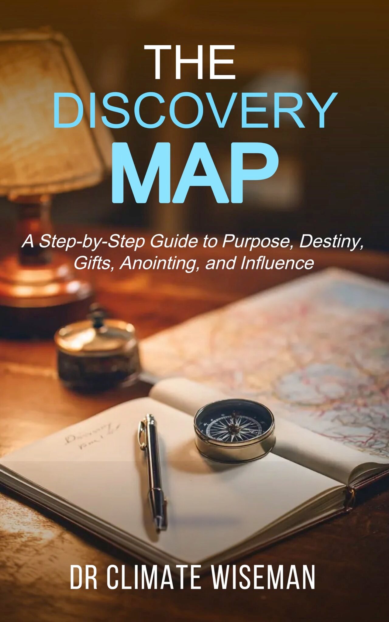 The Discovery Map: A Step-by-Step Guide to Purpose, Destiny, Gifts ...